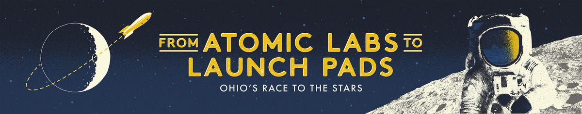 Current Exhibit - From Atomic Labs to Launch Pads: Ohio's Race to the ...